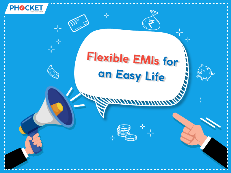 Flexible EMIs for an Easy Life. Flexible EMIs for an Easy Life | by Phocket Sumit | Medium