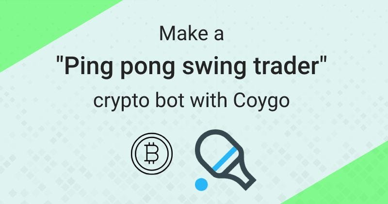 Make a “Ping Pong” Crypto Swing Trading Bot with Coygo | by Evan ...