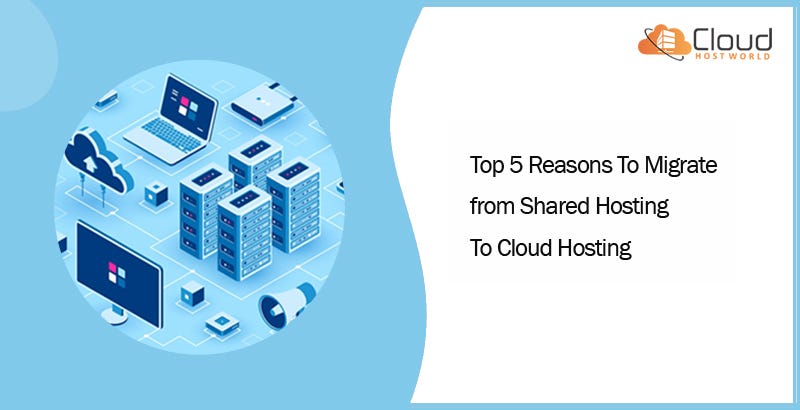 Top 5 Reasons To Migrate From Shared Hosting To Cloud Hosting | by Pooja N | Medium