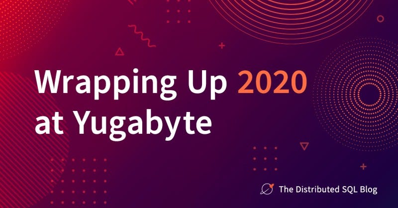 2020 Distributed SQL and Yugabyte Year in Review | by Jimmy Guerrero ...