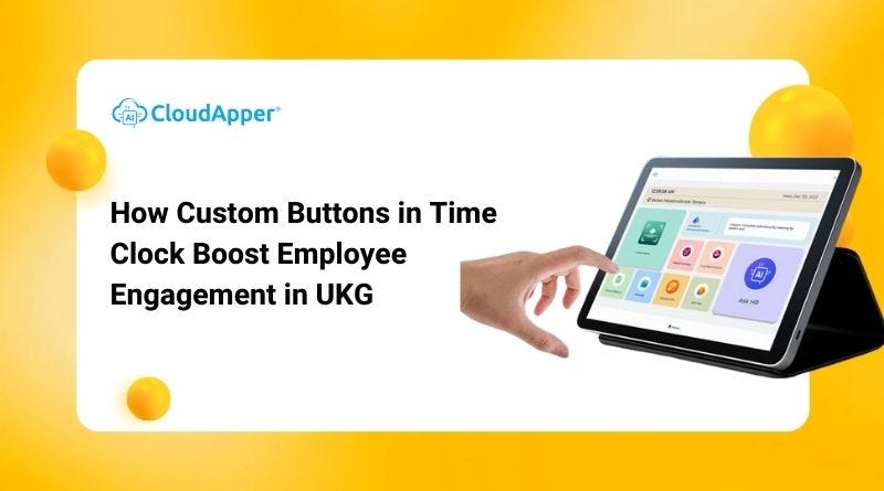 How Custom Buttons in Time Clock Boost Employee Engagement in UKG ...