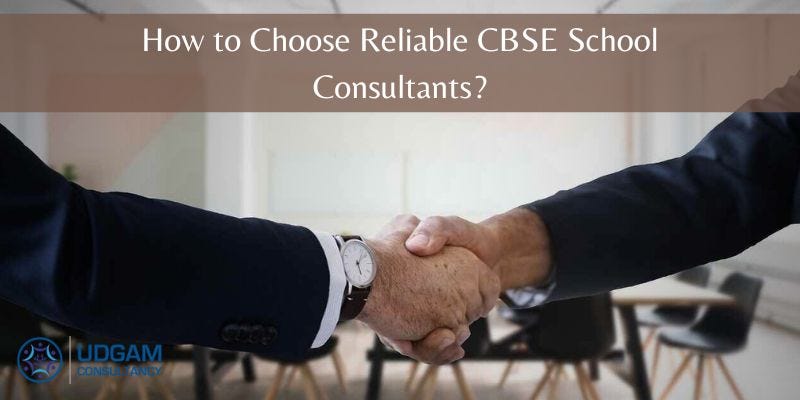 How to Choose Reliable CBSE School Consultants? | by Udgam Consultancy ...