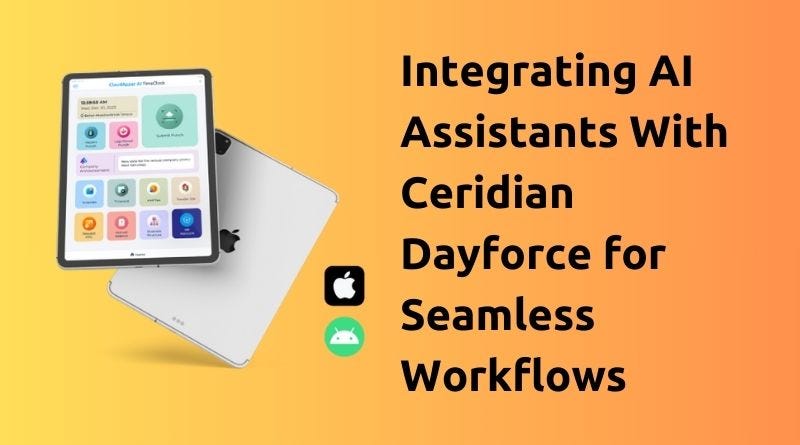 Integrating AI Assistants With Ceridian Dayforce for Seamless Workflows ...