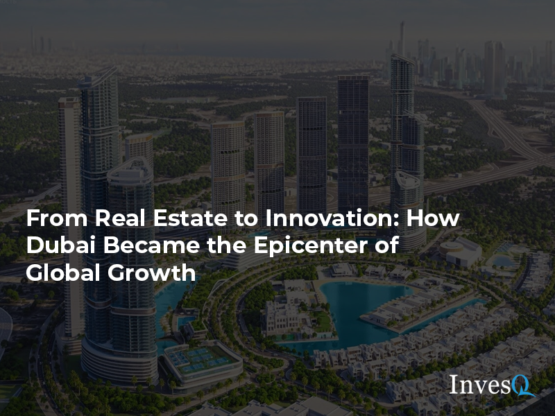 From Real Estate to Innovation: How Dubai Became the Epicenter of ...