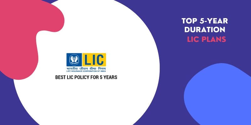 LIC Plan — 5 Years Double Money. 5-year LIC Plans: Read the blog to… | by Nalini Sharma | Medium