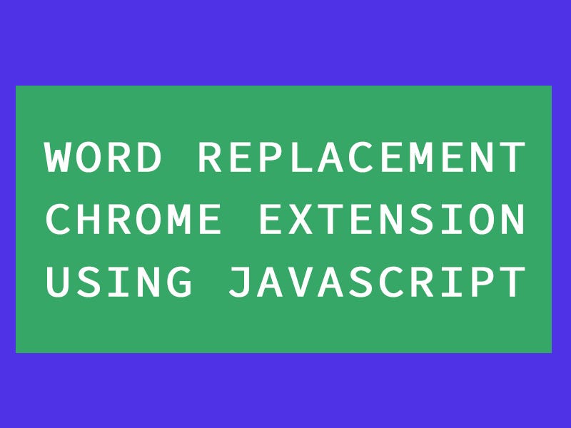 How to make a word replacement Chrome extension | by Nikhil Vijayan ...