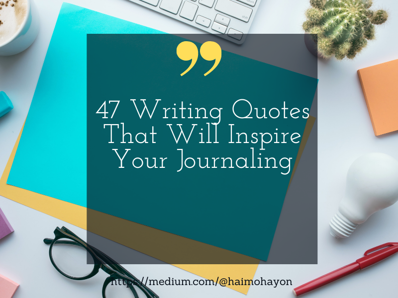 47 Writing Quotes That Will Inspire Your Journaling | by Haim Ohayon ...