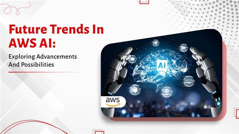 Future Trends in AWS AI: Exploring Advancements and Possibilities | by ...