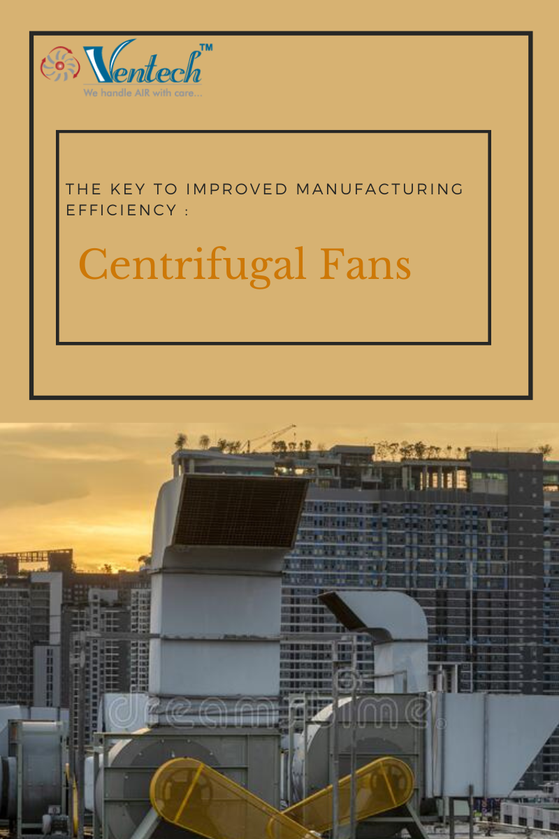 Centrifugal Fans: The Key to Improved Manufacturing Efficiency | by ...