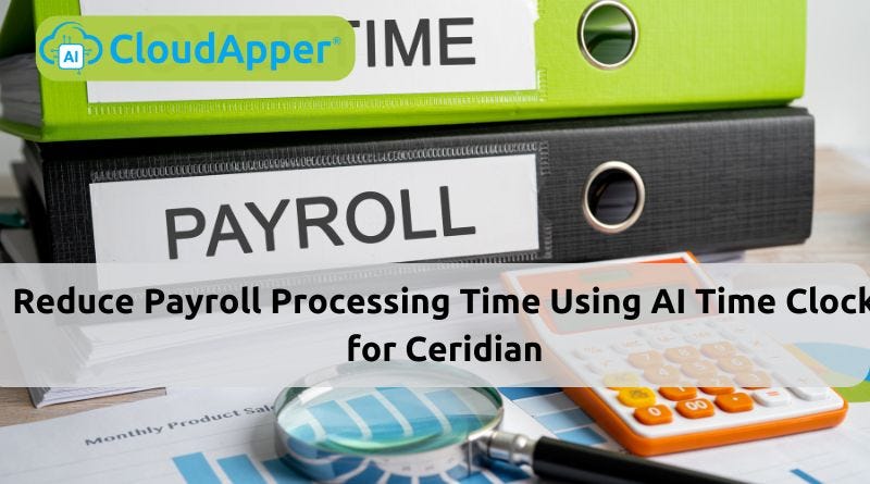 Reduce Payroll Processing Time Using AI Time Clock for Ceridian | by Erika Fernandez ...