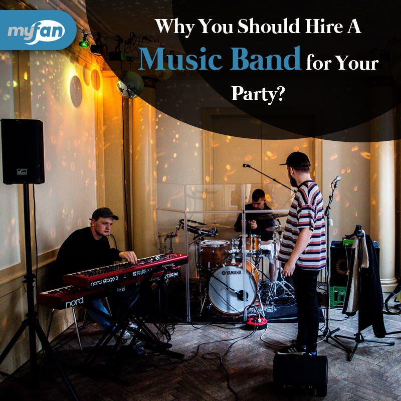 Why You Should Hire A Music Band for Your Party? | by MyFan App | Medium
