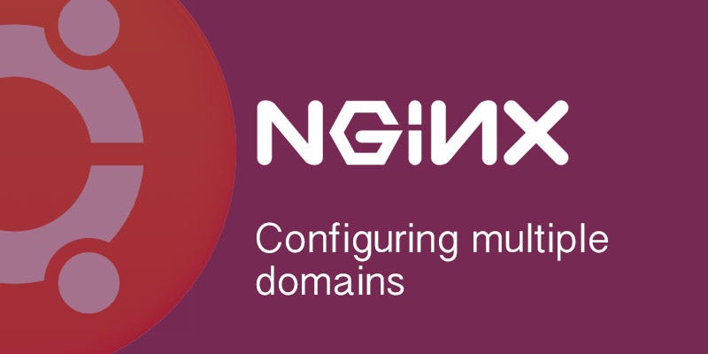 Mastering NGINX: Effortlessly Hosting Multiple Domains on a Single Server | by Chiemeka ...