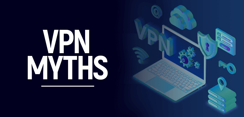 7 common VPN myths debunked.. VPNs aren’t understood nearly as well ...