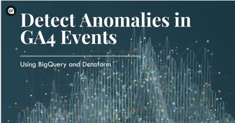 Detecting Anomalies in GA4 Data with BigQuery and Dataform | by Alex ...