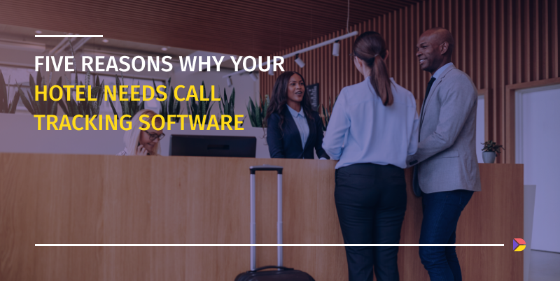 Five Reasons Why Your Hotel Needs Call Tracking Software - Dialics ...
