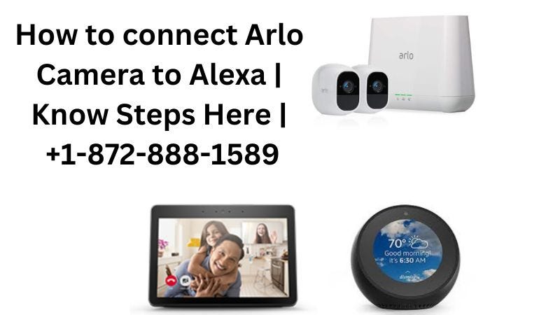 How to connect Arlo Camera to Alexa | Know Steps Here | +1–872–888–1589 - Smart Speaker Help ...