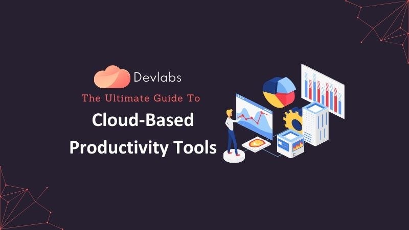 The Ultimate Guide to Cloud Based Productivity Tools | by DevLabsGlobal ...