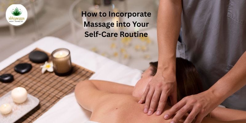 How to Incorporate Massage into Your Self-Care Routine - Abhyangga - Medium