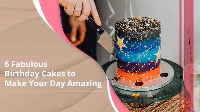 6 Fabulous Birthday Cakes to Make Your Day Amazing | by Floradoor | Medium