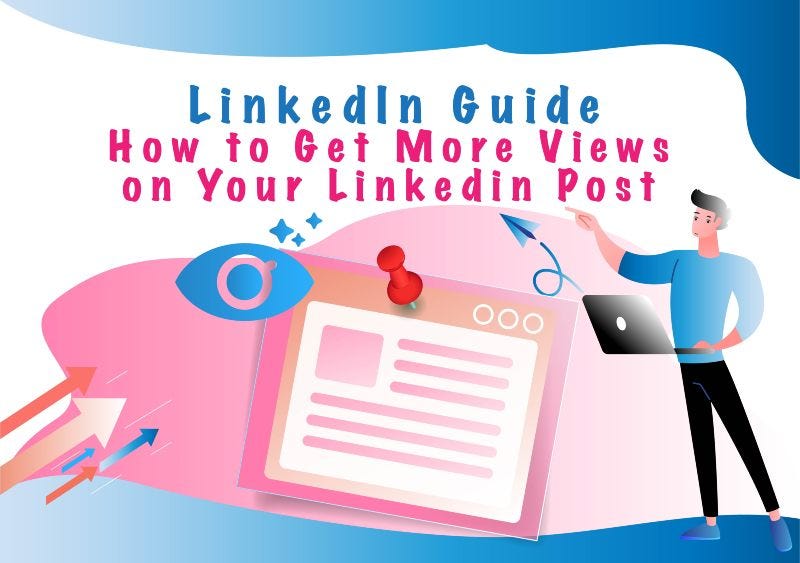 LinkedIn Guide on How to Get More Views on Your LinkedIn Post | by ...