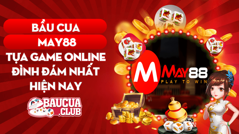 Bau cua May88 — Tua game truc tuyen dinh dam nhat hien nay - Baucuaclub - Medium