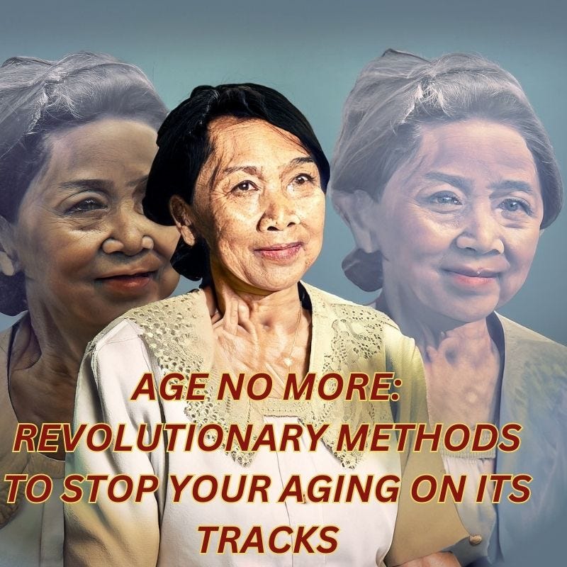 Age No More: Revolutionary Methods to Stop Your Aging on its Tracks ...