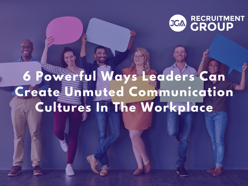 6 Powerful Ways Leaders Can Create Unmuted Communication Cultures In ...