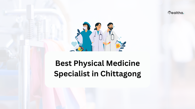 37+ Best Physical Medicine Specialist in Chittagong: Top Experts | by Healtha | Jul, 2024 | Medium