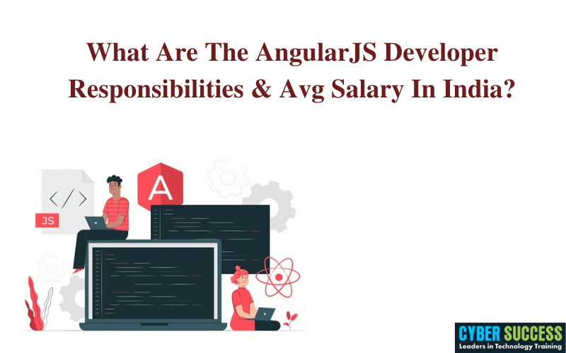 What Are The AngularJS Developer Responsibilities & Avg Salary In India? | by Cyber Success | Medium