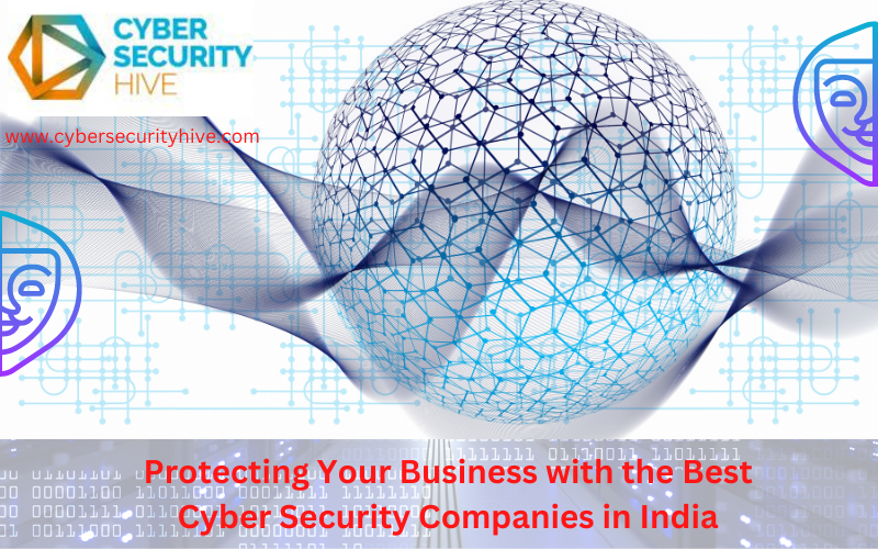 Protecting Your Business with the Best Cyber Security Companies in ...