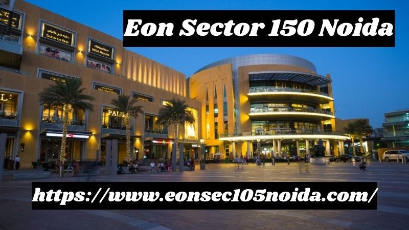 EON Sector 105 Noida | Exclusive Retail Shops & Offices | by Realestate | May, 2024 | Medium