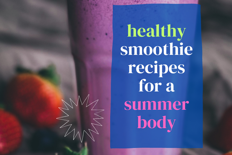 Summer Body Smoothie Recipes: Nourish Your Body and Stay Refreshed | by ...