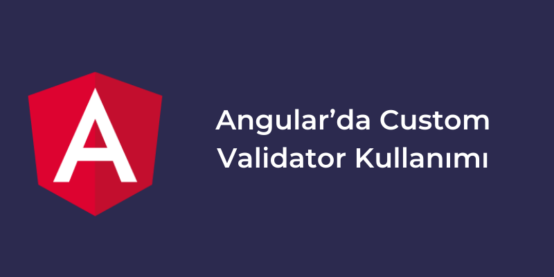 Angular’da Custom Validator Kullanımı | by ismail kaşan | Medium