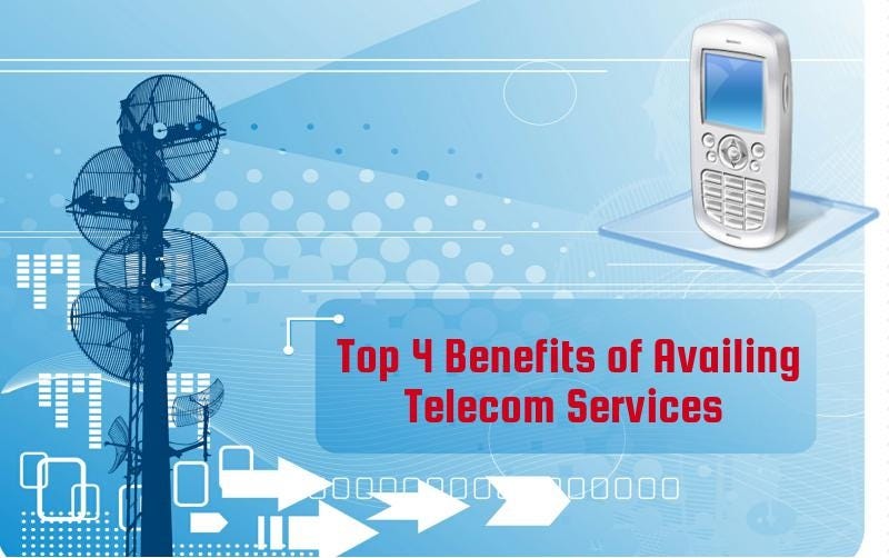 Top 4 Benefits of Availing Telecom Services from Reputed ...