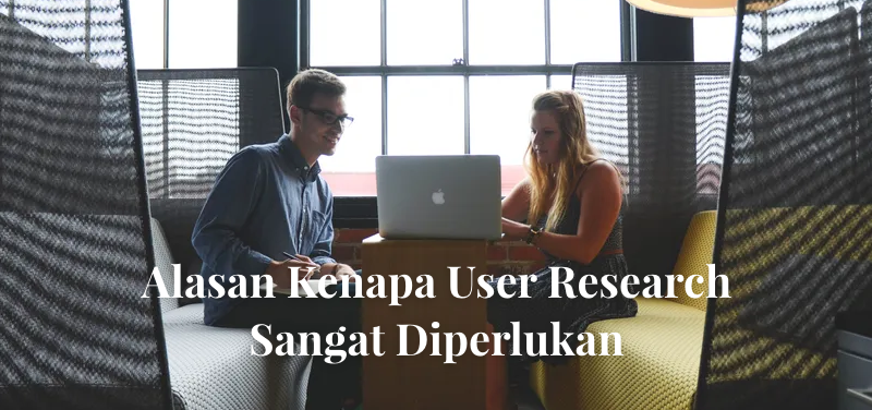Alasan Kenapa User Research Sangat Diperlukan - guekitadesign - Medium