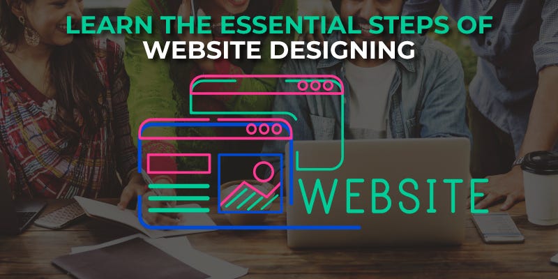 Learn the Essential Steps of Website Designing | by WebMobril ...