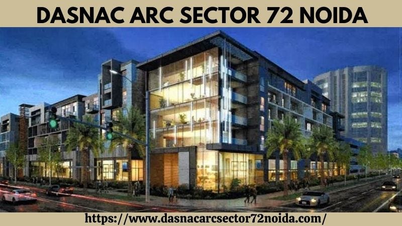Elevating Lifestyle and Business | DASNAC ARC Sector 72, Noida | by ...