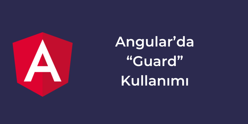 Angular’da Guard Kullanımı. Angular’da guard’lar, belirli… | by ismail kaşan | Medium