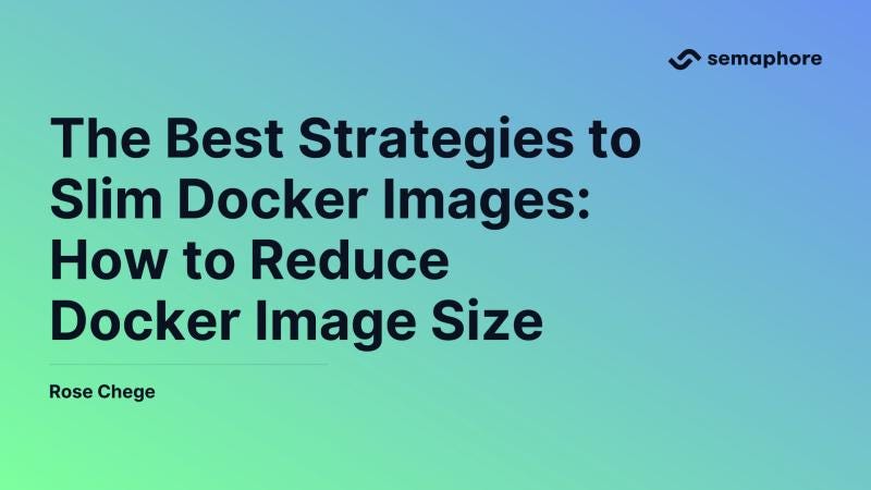 The Best Strategies to Slim Docker Images: How to Reduce Docker Image Size - Rose Chege - Medium