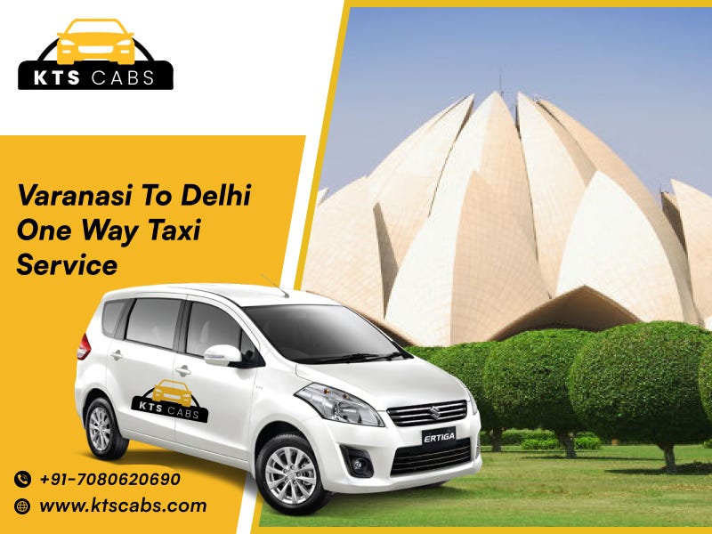 Varanasi to Delhi One-Way Taxi with KTS Cabs | by Ktscabslko | Dec ...