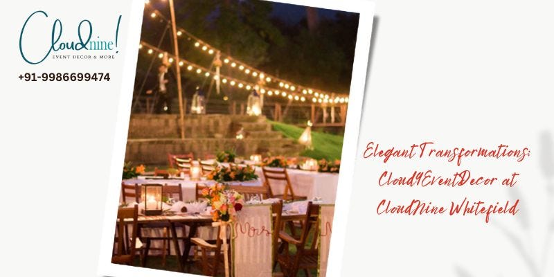 Elegant Transformations: Cloud9EventDecor at CloudNine Whitefield ...