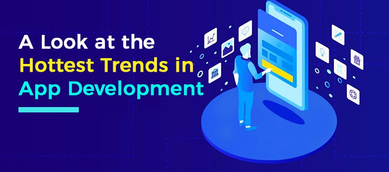 A Look at the Hottest Trends in App Development | by dApp Builder team ...