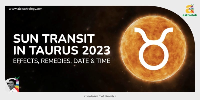 Sun Transit In Taurus 2023: Effects, Remedies, Date, and Time | by ...