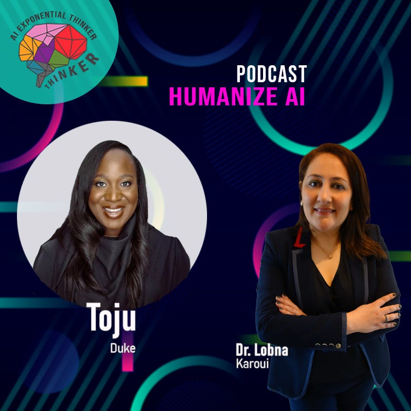 Podcast “Humanize AI” by Dr. Lobna Karoui — Guest : Toju Duke — “The ...
