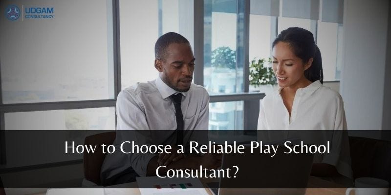 How to Choose Reliable Play School Consultant? | by Udgam Consultancy ...