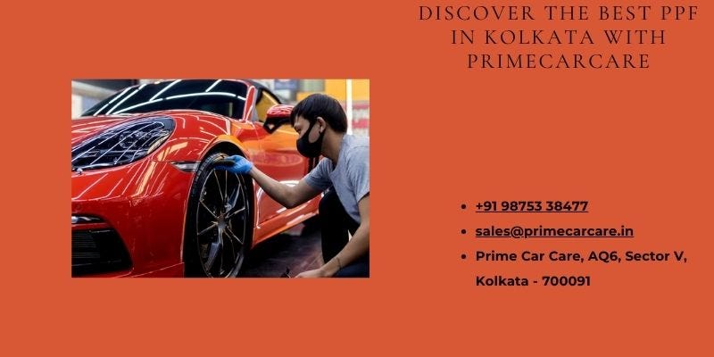 Discover the Best PPF in Kolkata with PrimeCarCare - Gian Roy - Medium