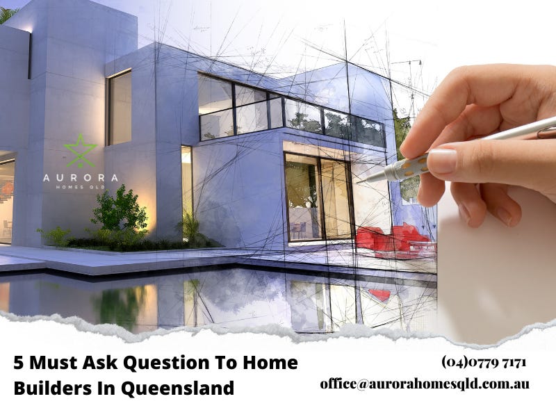 Question To Ask The Home Builders In Queensland | by Aurora Homes QLD ...