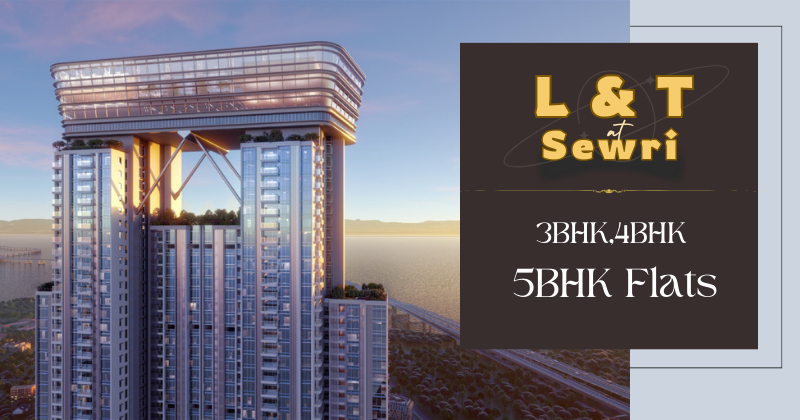 Unlock Luxury Living at L&T Sewri: Your Gateway to Exclusive Mumbai ...