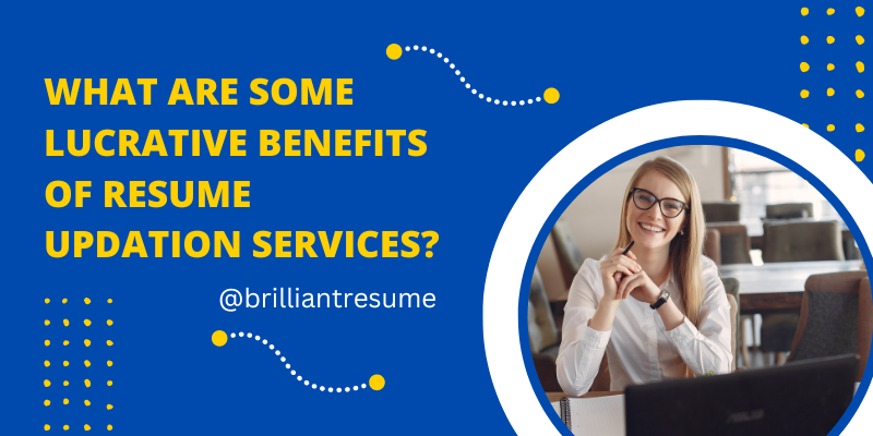 What are Some Lucrative Benefits of Resume Updation Services? - Resume ...
