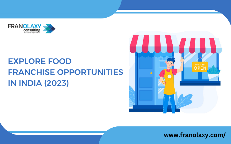 Explore Food Franchise Opportunities In India 2023 By Franolaxy